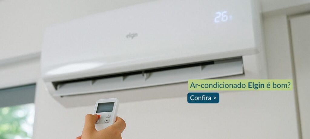 Ar-condicionado Elgin é bom? Veja como escolher o seu!